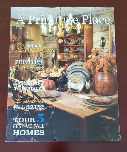 A Primitive Place Magazine Fall 2021 Autumn Decorating Recipes Gardens ...