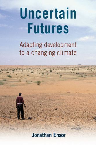 Uncertain Futures : Adapting Development to a Changing Climate by ...