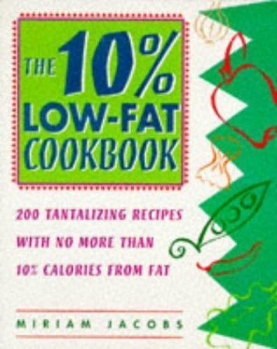 10% Low-Fat Cookbook : 200 Tantalizing Recipes with No More Than 10% ...