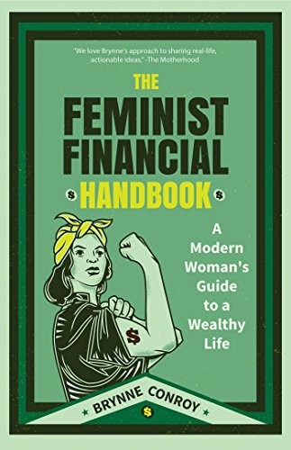 THE FEMINIST FINANCIAL HANDBOOK: A MODERN WOMAN'S GUIDE TO By Brynne ...