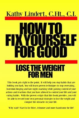 How to Fix Yourself For Good - Lose the Weight for Men, Lindert ...