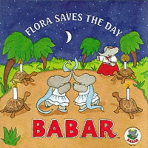 Flora Saves the Day (Babar S.) by Young, Lesley Hardback Book The Fast ...