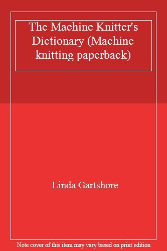 The Machine Knitter's Dictionary (Machine knitting paperback) By ...