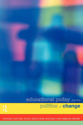 Educational Policy and the Politics of Change by Sandra Taylor, Bob ...