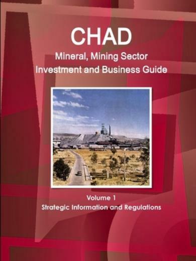 Chad Mineral and Mining Sector Investment and Business Guide by IBP USA ...