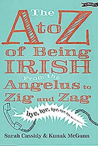 The A to Z of Being Irish: From the Angelus to Zig & Zag - Hardcover - VERY GOOD 9781788490597 ...