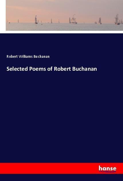 Selected Poems of Robert Buchanan von Robert Williams Buchanan (2018 ...