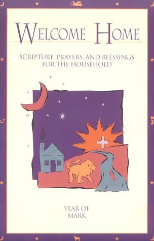 WELCOME HOME: SCRIPTURE, PRAYERS, AND BLESSINGS FOR THE By Augsburg ...