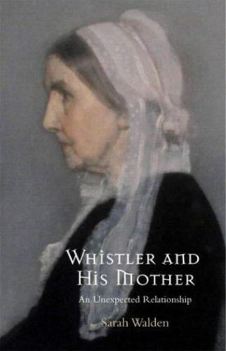 Whistler and His Mother : Secrets of an American Masterpiece: An ...