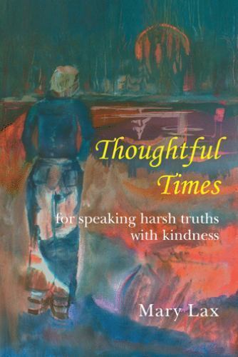 Thoughtful Times : For Speaking Harsh Truths with Kindness by Mary Lax ...