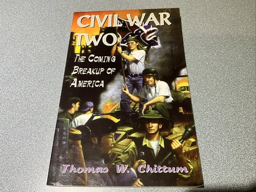 CIVIL WAR TWO: THE COMING BREAKUP OF AMERICA By Thomas W. Chittum VG ...