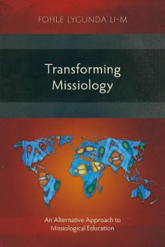 Transforming Missiology: An Alternative Approach to Missiological ...