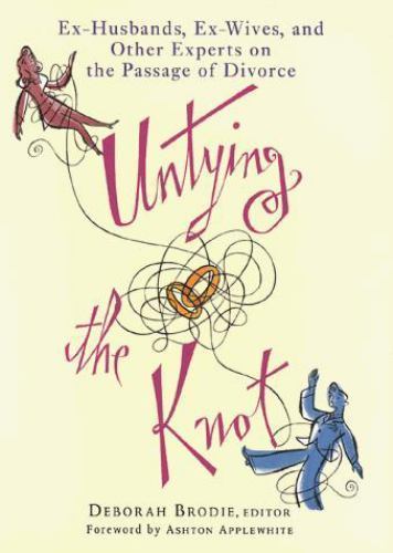 Untying the Knot : Ex-Husbands, Ex-Wives, and Other Experts on the ...