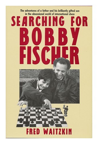 WAITZKIN, FRED Searching for Bobby Fischer ; the Adventures of a Father ...