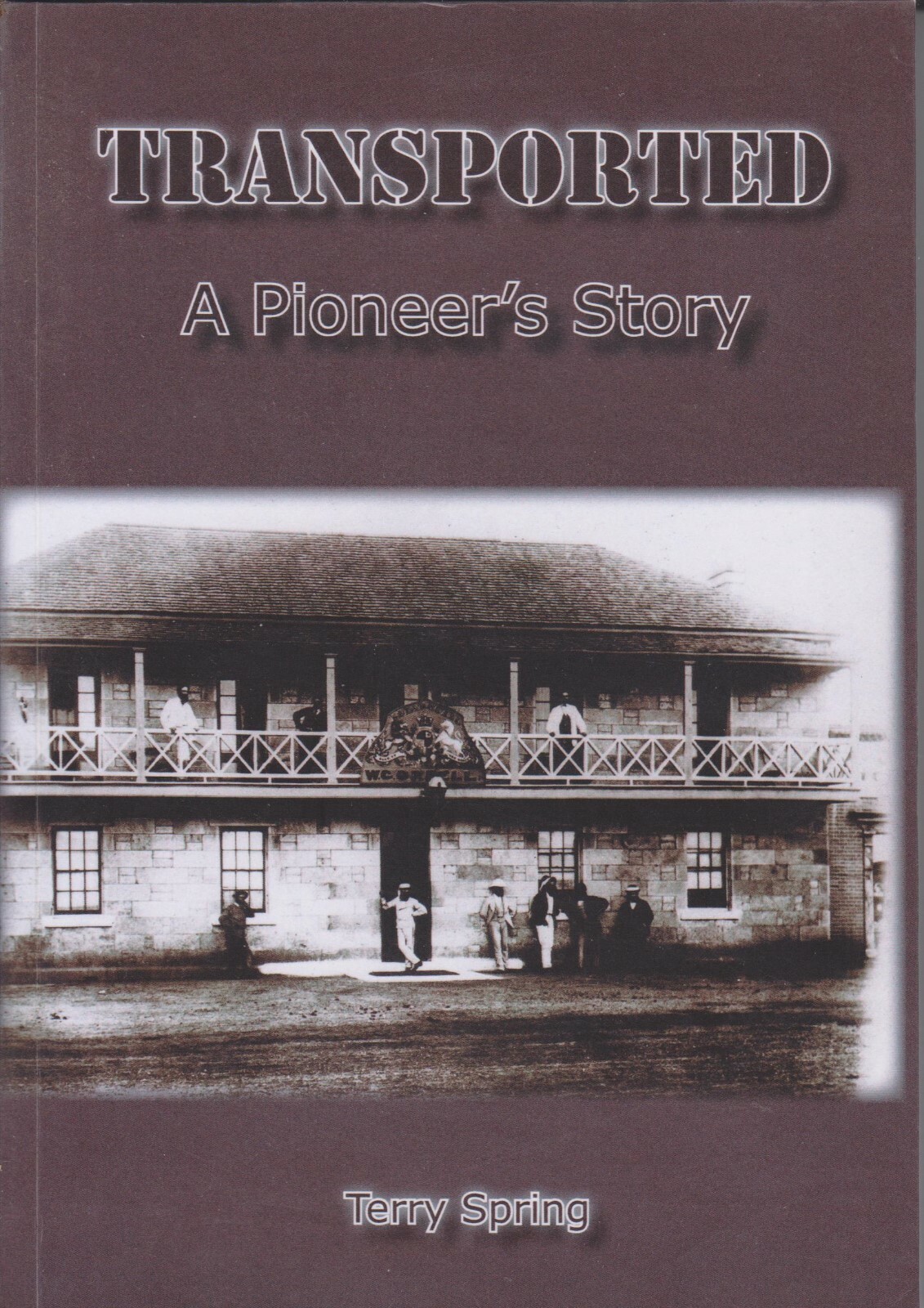TRANSPORTED - A Pioneer's Story - Terry Spring - Signed and inscribed ...