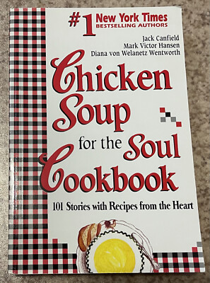 CHICKEN SOUP FOR SOUL COOKBOOK: 101 STORIES WITH RECIPES By Jack ...