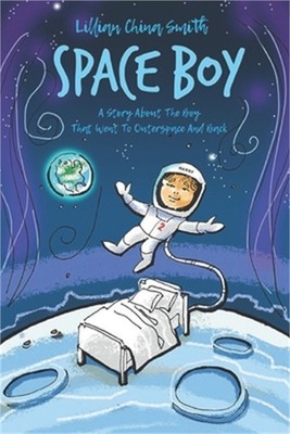 Space Boy: A Story About A Boy Who Went To Outer Space And Back ...
