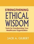 Strenghtening Ethical Wisdom: Tools for Transforming Your Healthcare ...