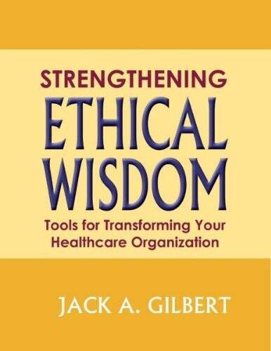 Strenghtening Ethical Wisdom: Tools for Transforming Your Healthcare ...