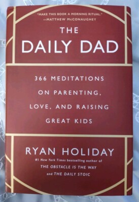 The Daily Dad by: Ryan Holiday 366 Meditations on Parenting, Love, and ...