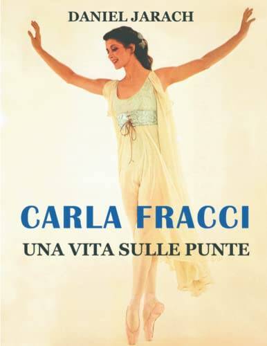 CARLA FRACCI: UNA VITA SULLE PUNTE: CARLA FRACCI RACCONTATA DA DANIE ...
