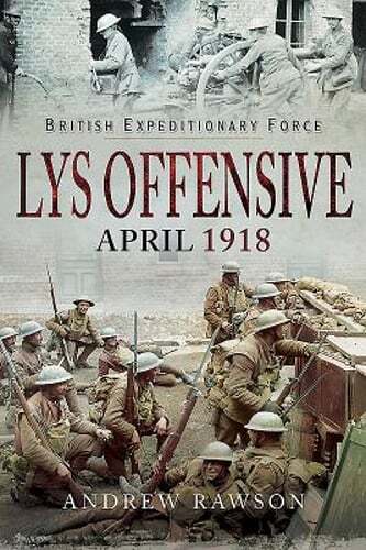 Lys Offensive - April 1918 by Andrew Rawson: New 9781526723369| eBay