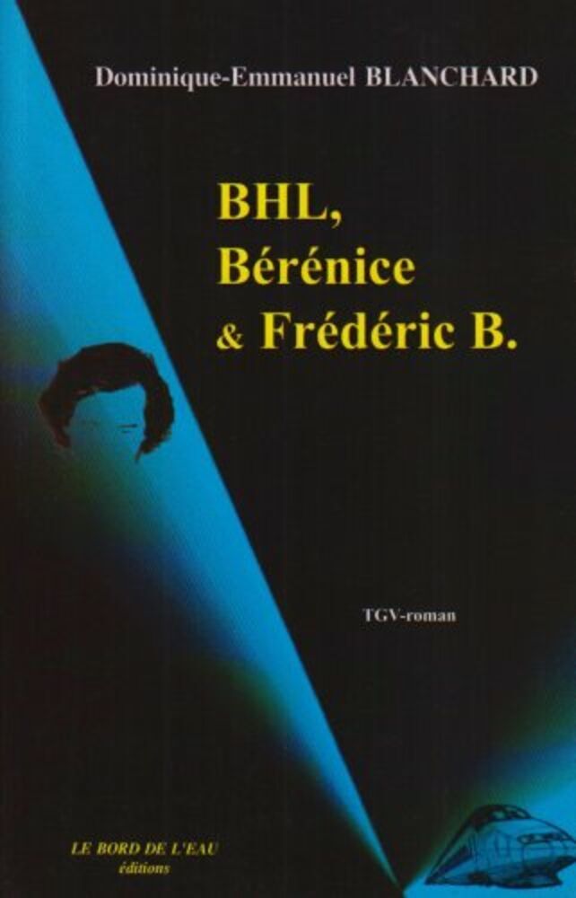 Bhl Berenice And Frederic B Bullet Train Novel Blanchard Dominique ...