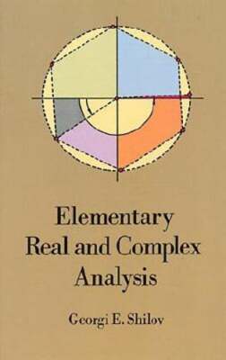 Elementary Real and Complex Analysis by Georgi E Shilov: Used ...