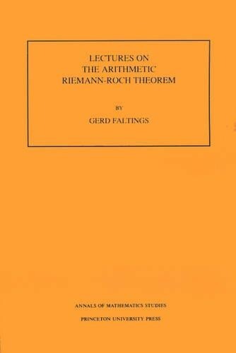 Gerd Faltings Lectures on the Arithmetic Riemann-Roch Theorem. (AM-1 ...
