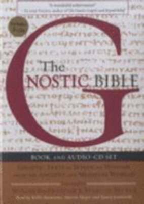 The Gnostic Bible: Gnostic Texts of Mystical Wisdom from the Ancient ...