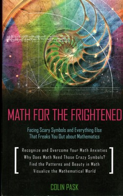 Math for the Frightened: Facing Scary Symbols and Everything Else That ...