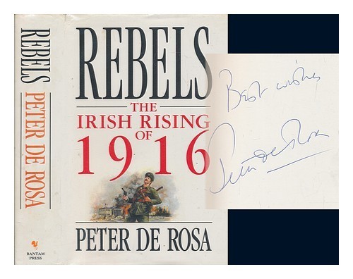 DE ROSA, PETER Rebels : the Irish Rising of 1916 / Peter de Rosa 1990 ...
