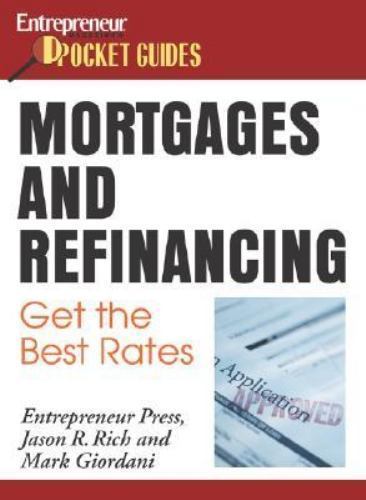 Mortgages and Refinancing : Get the Best Rates by Jason R. Rich (2006 ...