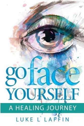 Go Face Yourself: A Healing Journey by Laffin, Luke L. [Paperback] NEUF ...
