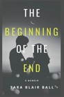 The Beginning of the End: A Memoir, Ball New 9781702553254 Fast Free ...