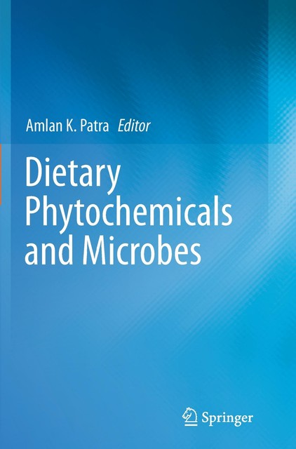 Dietary Phytochemicals And Microbes von Amlan K. Patra (2014 ...