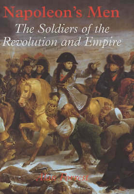 Napoleon's Men: The Soldiers of the Revolution and Empire by Alan ...