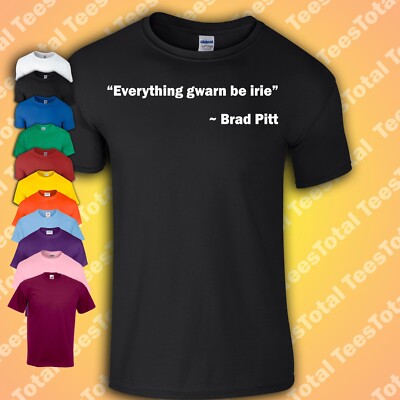 Brad Pitt Everything Gwarn Be Irie T-Shirt | Funny 90s Meme | eBay UK