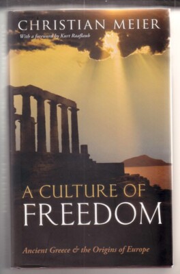 A Culture of Freedom: Ancient Greece and the Ori... by Meier, Christian ...