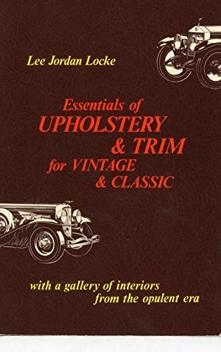 ESSENTIALS OF UPHOLSTERY & TRIM FOR VINTAGE & CLASSIC WITH By Lee ...