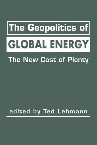 Geopolitics of Global Energy : The New Cost of Plenty by Timothy C ...
