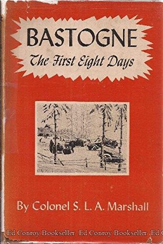 Bastogne;: The story of the first eight days in which the 101st ...