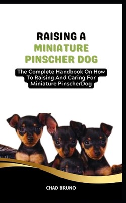Miniature Pinscher Dog: The Complete Handbook On How To Raising And ...