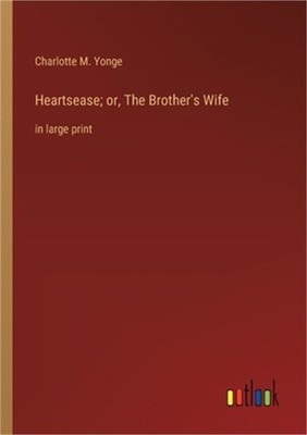 Heartsease; or, The Brother's Wife: in large print (Paperback or ...