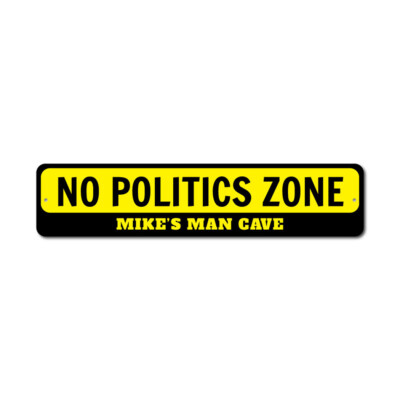 Man Cave Political Sign No Politics Zone Custom Party Sign Aluminum ...