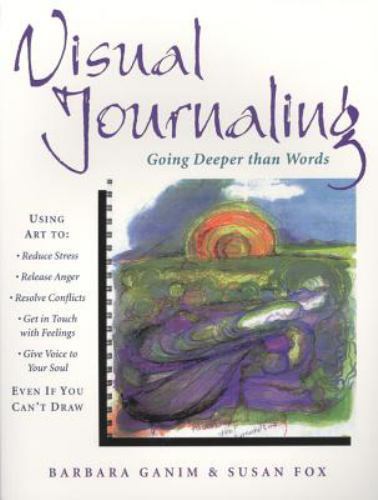 Visual Journaling : Going Deeper That Words by Susan Fox and Barbara ...