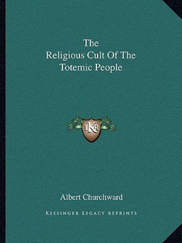 Religious Cult of the Totemic People by Albert Churchward (2010, Trade ...
