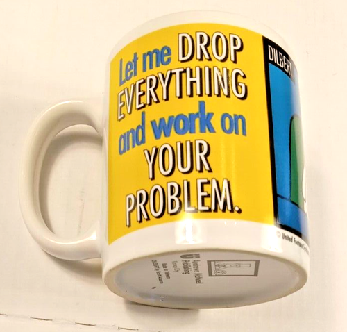 Dilbert Mug Let Me Drop Everything And Work On Your Problem 12 oz ...