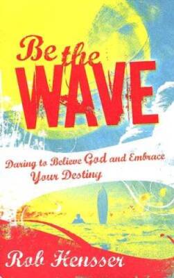 Be the Wave: Daring to Believe God and Embrace Your Destiny - Paperback ...