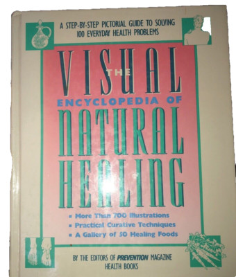 The Visual Encyclopedia of Natural Healing : A Step-by-Step Pictorial ...